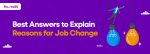 Best Answers to Explain "Reason for Job Change" [ 2026 ]